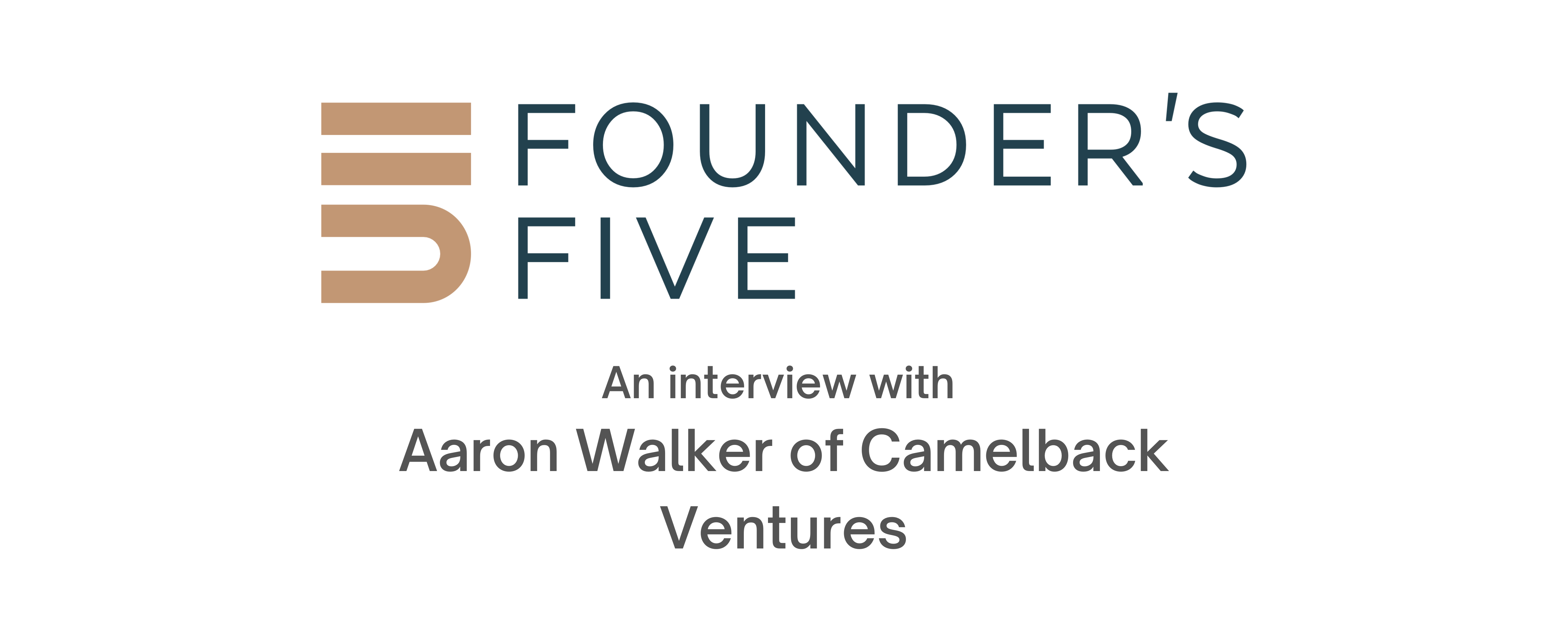 Founder's Five: Aaron Walker, Camelback Ventures - Tyton Partners