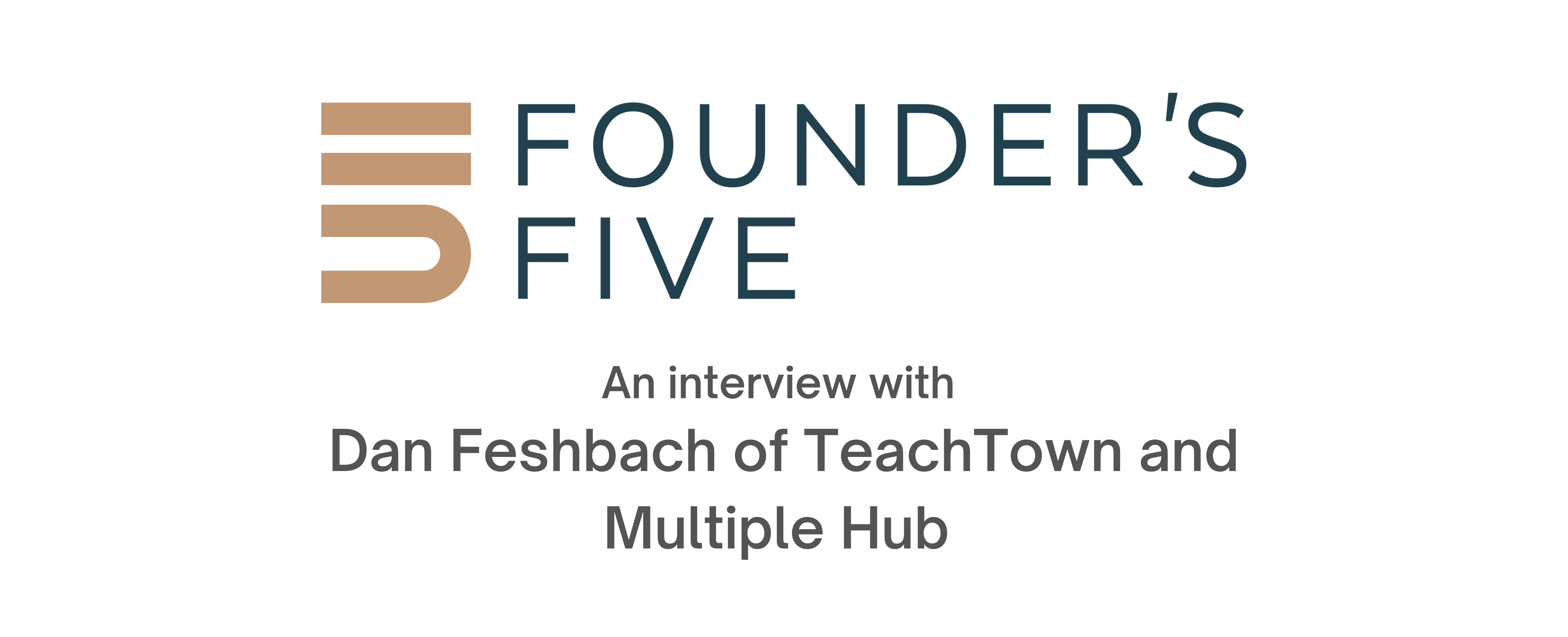 Founder's Five: Dan Feshbach, TeachTown and Multiple Hub - Tyton Partners